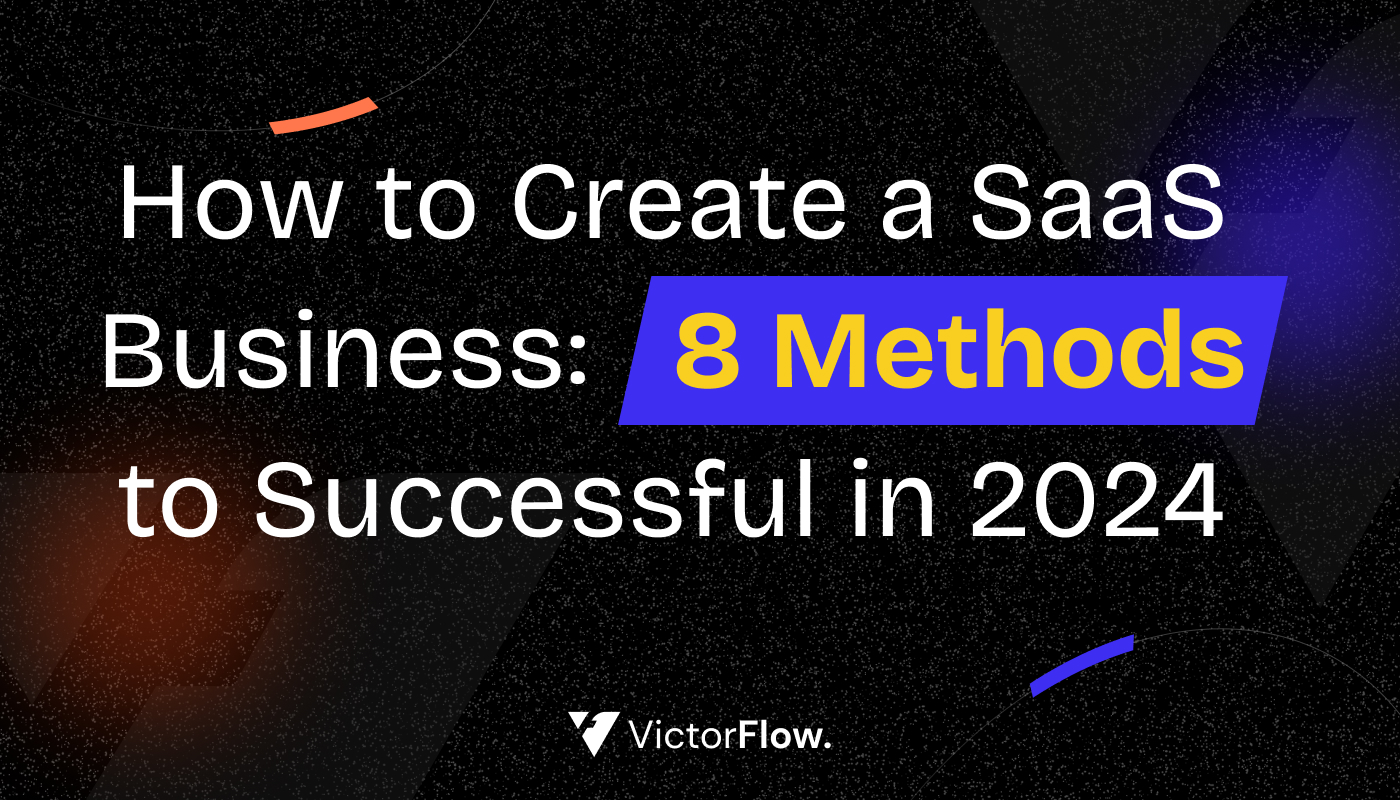 How to Create a SaaS Business: 8 Methods to Successful in 2024